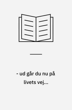 - ud går du nu på livets vej... af Gretelise Holm (f. 1946)