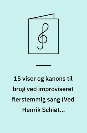 15 viser og kanons til brug ved improviseret flerstemmig sang af Henrik ...