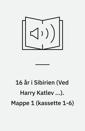 16 år i Sibirien. Mappe 1 (kassette 1-6) af Rachel Rachlin, Israel Rachlin