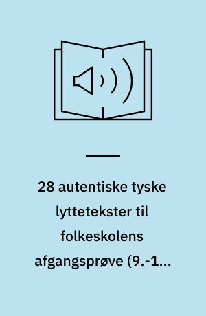 28 autentiske tyske lyttetekster til folkeskolens afgangsprøve (9.-10 ...