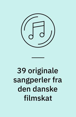 39 originale sangperler fra den danske filmskat
