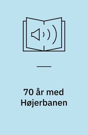 70 år med Højerbanen af Flemming Wraae, Ellen Kjærgaard, Steen Thunberg