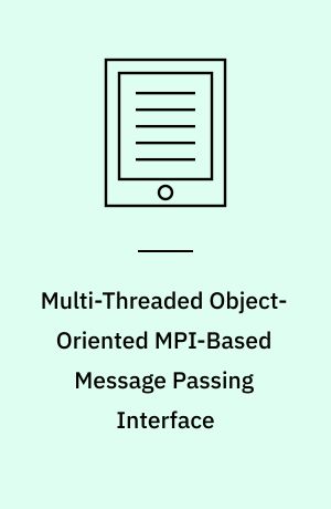 Multi-Threaded Object-Oriented MPI-Based Message Passing Interface af Jean-Marc Adamo