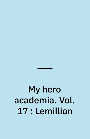 My hero academia. Vol. 17 : Lemillion af Kohei Horikoshi