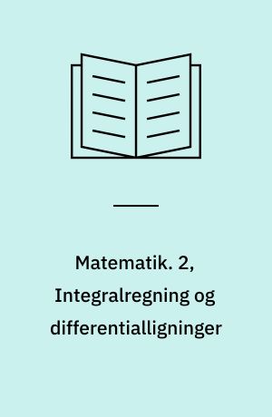 Matematik højniveau. Bind 2 : Integralregning og differentialligninger ...
