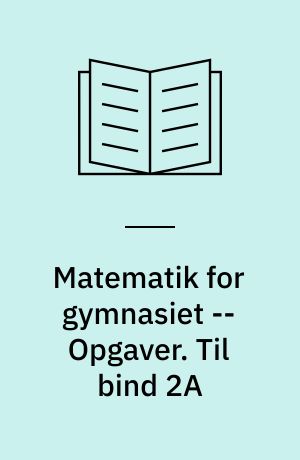 Matematik for gymnasiet -- Opgaver. Til bind 2A af Poul O. Andersen (f ...