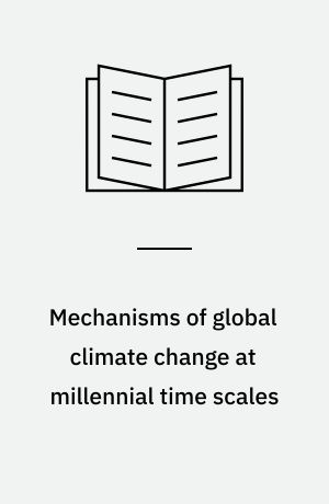 Mechanisms of global climate change at millennial time scales