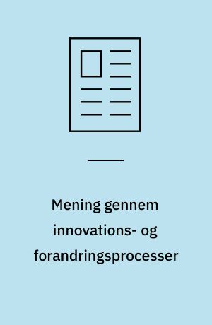 Mening gennem innovations- og forandringsprocesser af Charlotte Bisbjerg Nielsen