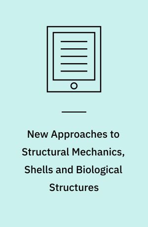 New Approaches to Structural Mechanics, Shells and Biological Structures