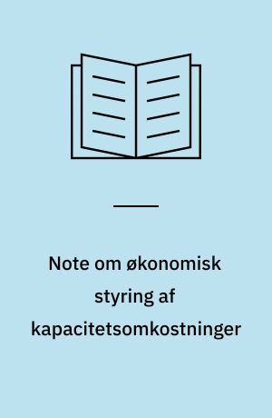 Note om økonomisk styring af kapacitetsomkostninger af Zakken Worre ...