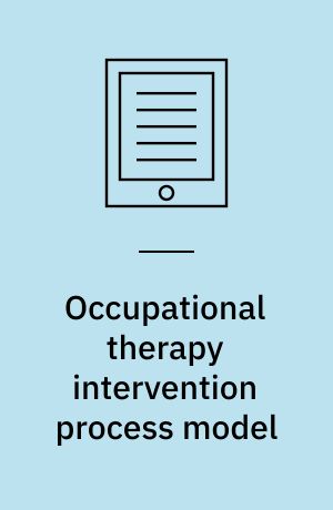 Occupational therapy intervention process model af Anne G. Fisher