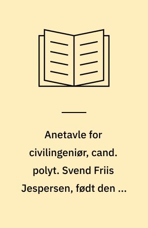 Anetavle for civilingeniør, cand. polyt. Svend Friis Jespersen født den ...