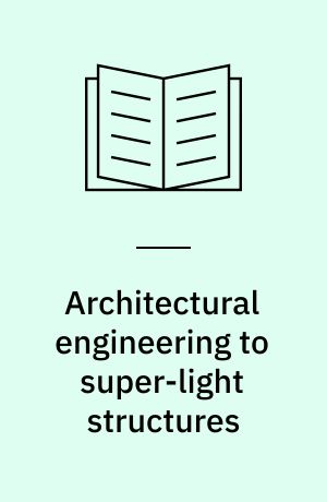 Architectural engineering to super-light structures af Andreas Castberg