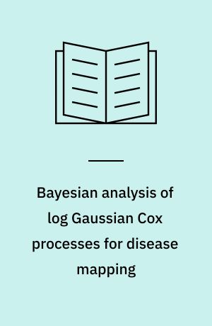 Bayesian analysis of log Gaussian Cox processes for disease mapping af J Møller (f. 1957)