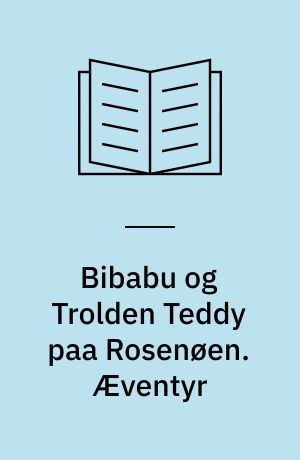 Bibabu og Trolden Teddy paa Rosenøen af Gerd Rissler