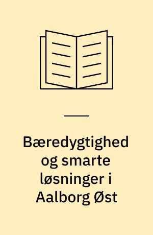 Bæredygtighed og smarte løsninger i Aalborg Øst af Lars A. Engberg ...