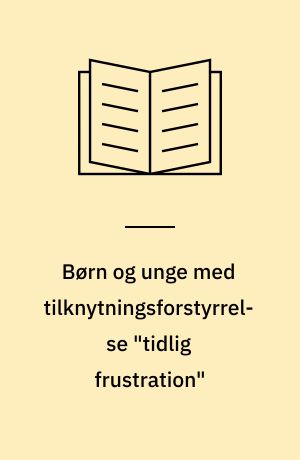 Børn og unge med tilknytningsforstyrrelse "tidlig frustration" af Niels ...