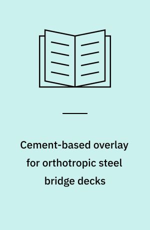 Cement-based overlay for orthotropic steel bridge decks af Rasmus Walter