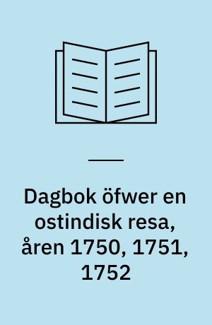 Dagbok öfwer en ostindisk resa, åren 1750, 1751, 1752 af Pehr Osbeck ...