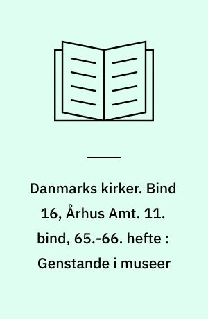Danmarks kirker. Bind 16, Århus Amt. 11. bind, 65.-66. hefte ...