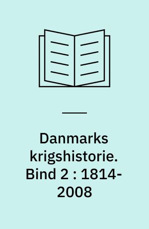 Danmarks krigshistorie. Bind 2 : 1814-2008 af Ole L. Frantzen, Michael Hesselholt Clemmesen