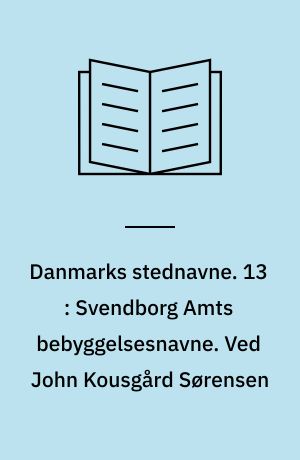 Danmarks stednavne. 13 : Svendborg Amts bebyggelsesnavne. Ved John ...
