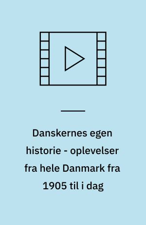 Danskernes egen historie - oplevelser fra hele Danmark fra 1905 til i ...