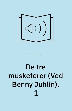 De tre musketerer. 1 af Alexandre Dumas (d. æ.)