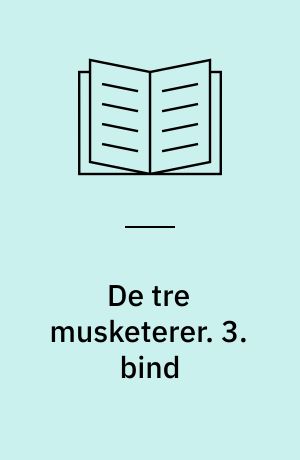 De tre musketerer. 3. bind af Alexandre Dumas (d. æ.)