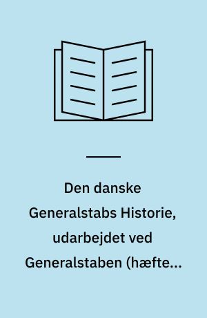 Den danske Generalstabs Historie, udarbejdet ved Generalstaben (hæfte 1 ...