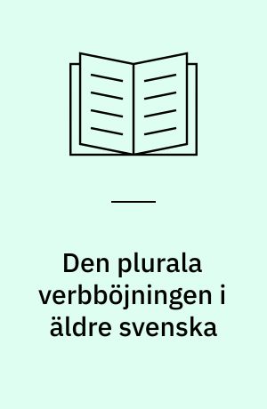 Den plurala verbböjningen i äldre svenska af Kent Larsson