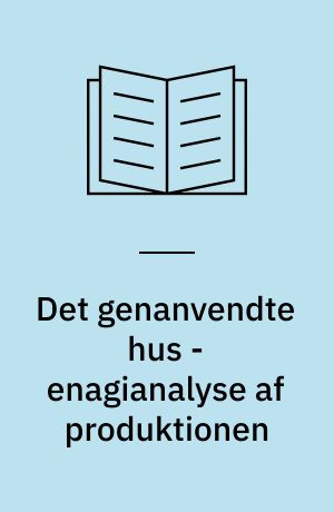 Det genanvendte hus - enagianalyse af produktionen af Lillian Rasch ...