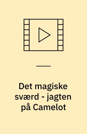Det magiske sværd - jagten på Camelot | bibliotek.dk