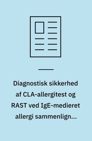Diagnostisk sikkerhed af CLA-allergitest og RAST ved IgE-medieret ...
