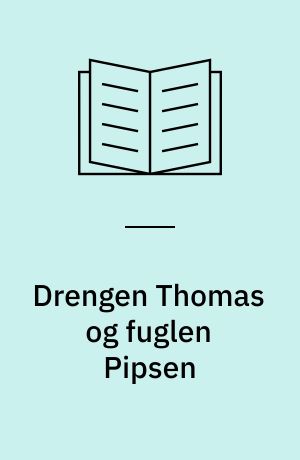 Drengen Thomas og fuglen Pipsen af Freja Lone Feline Poulsen