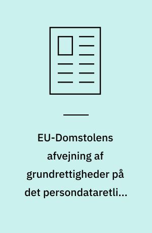 EU-Domstolens afvejning af grundrettigheder på det persondataretlige ...