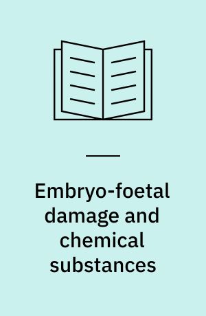 Embryo-foetal damage and chemical substances