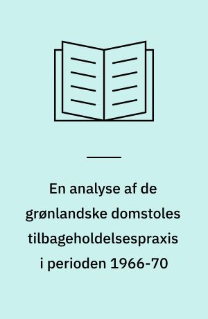 En analyse af de grønlandske domstoles tilbageholdelsespraxis i ...
