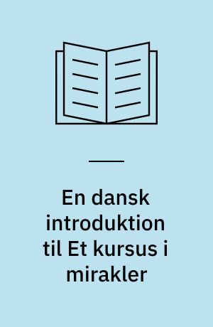 En dansk introduktion til Et kursus i mirakler af Erik Refner
