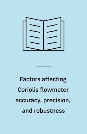 Factors affecting Coriolis flowmeter accuracy, precision, and ...