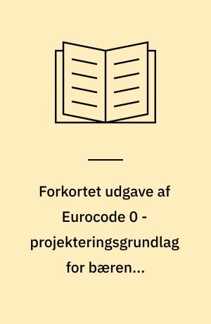 Forkortet udgave af Eurocode 0 - projekteringsgrundlag for bærende ...