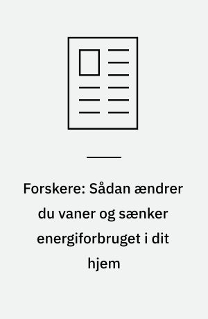 Forskere: Sådan ændrer du vaner og sænker energiforbruget i dit hjem af ...