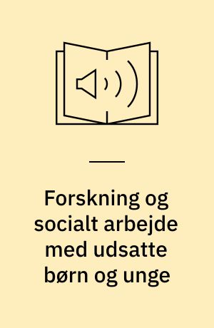 Forskning og socialt arbejde med udsatte børn og unge af Annette Munch