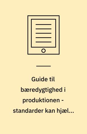 Guide til bæredygtighed i produktionen - standarder kan hjælpe jer på ...