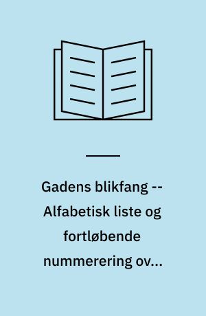 Gadens blikfang -- Alfabetisk liste og fortløbende nummerering over ...