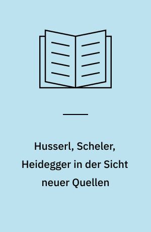 Husserl, Scheler, Heidegger in der Sicht neuer Quellen af Ernst ...