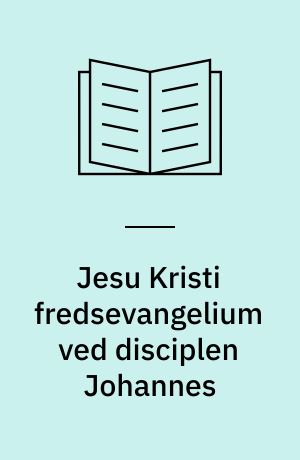 Jesu Kristi fredsevangelium ved disciplen Johannes af Edmond Bordeaux ...