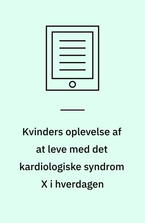 Kvinders oplevelse af at leve med det kardiologiske syndrom X i ...