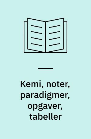 Kemi, noter, paradigmer, opgaver, tabeller af Steen Rahm