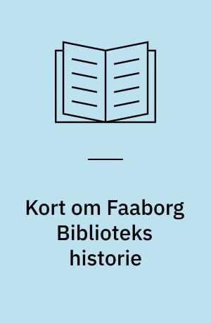 Kort om Faaborg Biblioteks historie af Hanne Mortensen (f. 1930-06-12 ...